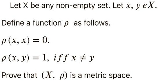SOLVED: Let X be any non-empty set: Let x, y eX. Define a function p as follows. 0 (x,x) = 0. 0 ...