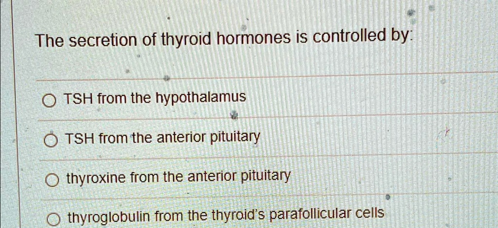 The secretion of thyroid hormones is controlled by: ? TSH from the ...