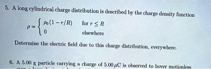 5. A long cylindrical charge distribution is described by...