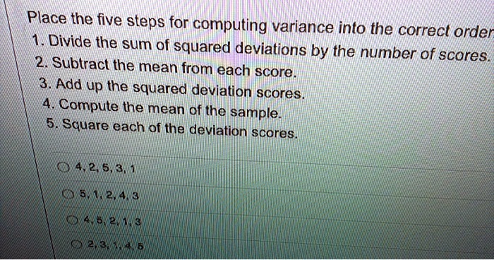 SOLVED: Place the five steps for computing variance into the correct ...