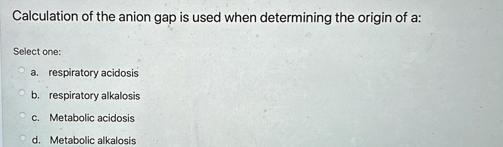 calculation of the anion gap is used when determining the origin of a ...