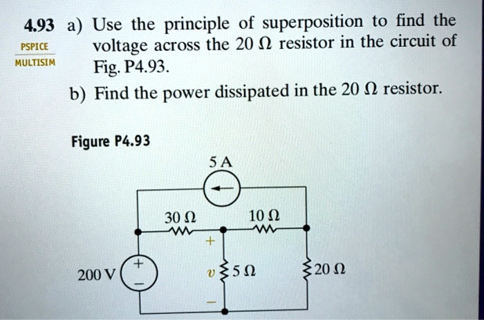 4.93 a) Use the principle of superposition to find the voltage across the 20 Ω resistor in the ...