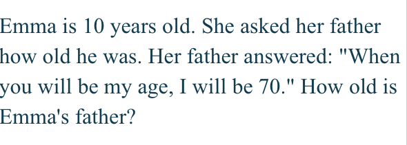 Emma is 10 years old. She asked her father how old he was....