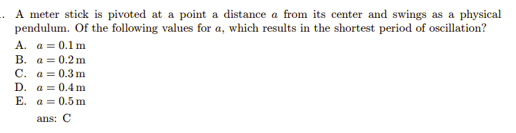 A meter stick is pivoted at a point a distance a from its center and ...