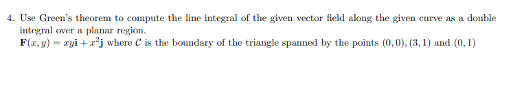 4 use greens theorem to compute the line integral of the given vector field along the given ...