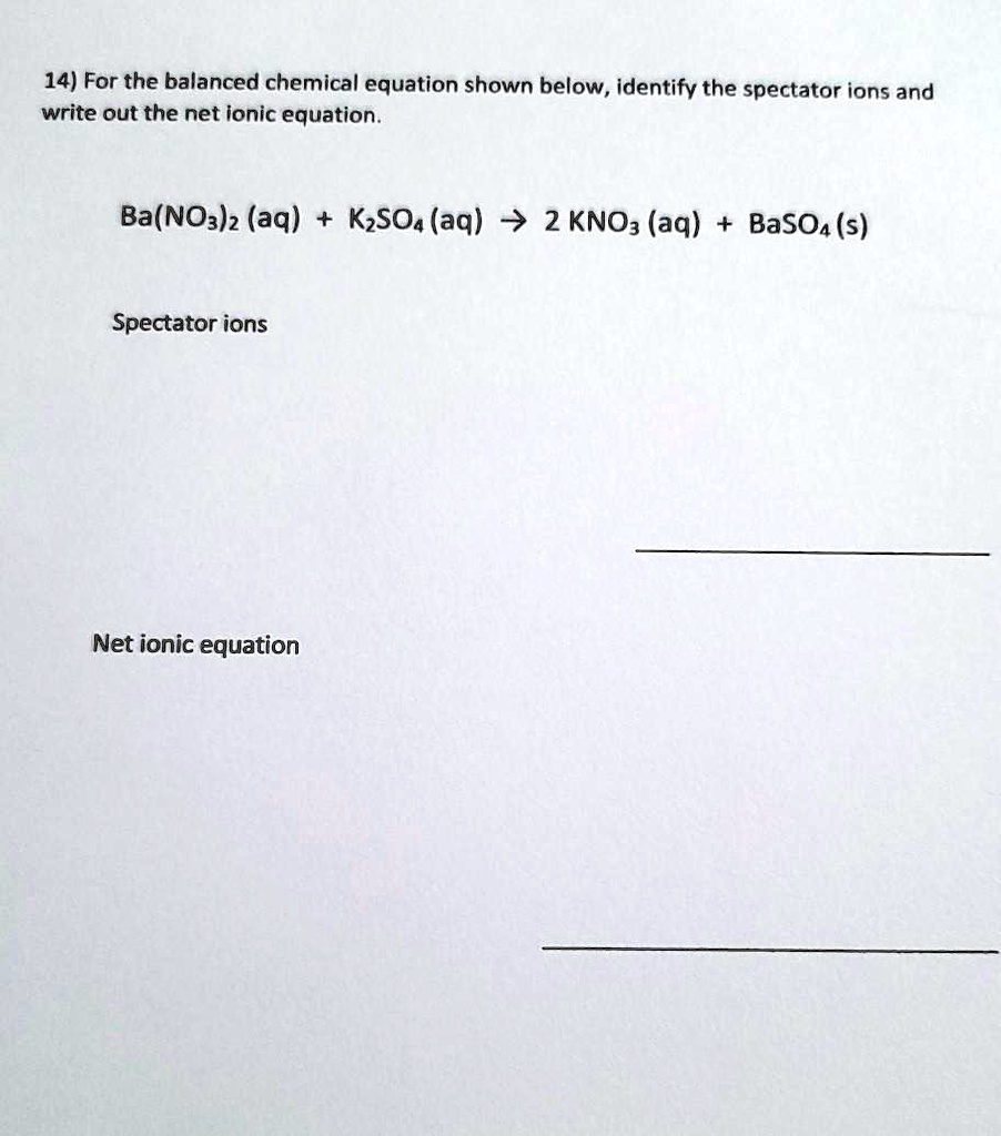 14 for the balanced chemical equation shown below identify the spectator ions and write out the ...