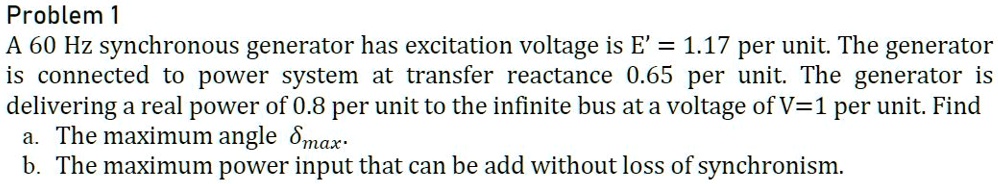 SOLVED: Problem 1 A 60Hz synchronous generator has excitation voltage is E^(')=1.17 per unit ...