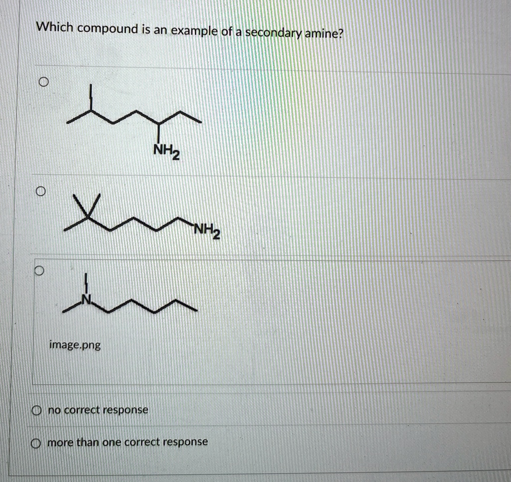 Which compound is an example of a secondary amine? ? ? NH2 image.png ...