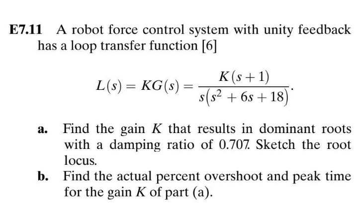 SOLVED: Please solve using MATLAB. E7.11 A robot force control system with unity feedback has a ...