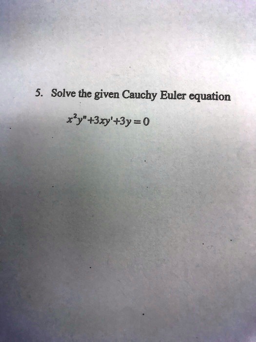 SOLVED: Solve the given Cauchy Euler equation ry SOLVED: Solve the given Cauchy Euler equation ry