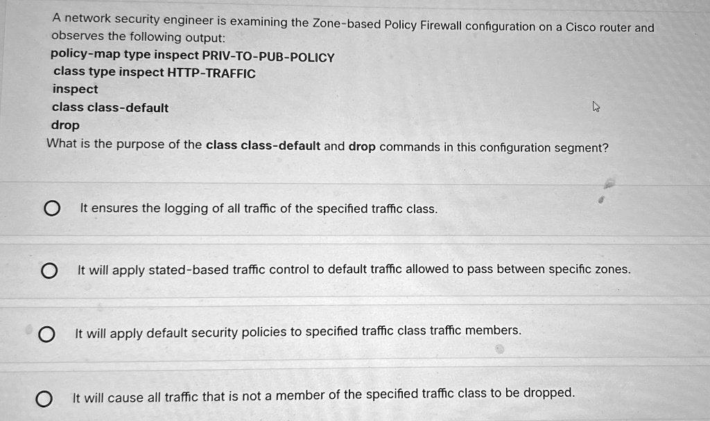 A Network Security Engineer Is Examining The Zone Based Policy Firewall Configuration On A Cisco