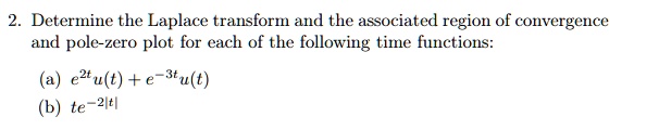 SOLVED: Determine the Laplace transform and the associated region of ...