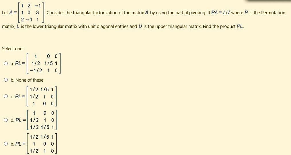 Solved Let A Consider The Triangular Factorization Of The Matrix A