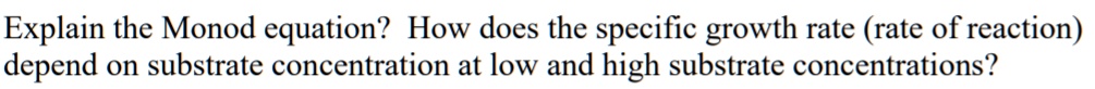 Explain the Monod equation? How does the specific growth rate (rate of ...