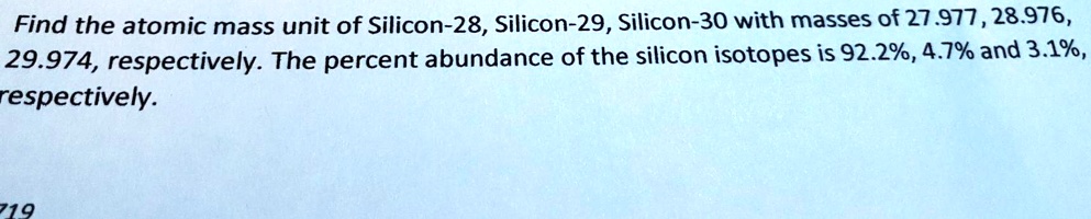 SOLVED: Find the atomic mass unit of Silicon-28, Silicon-29, Silicon-30 ...