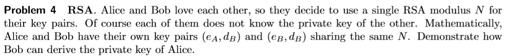 Problem 4 Rsa Alice And Bob Love Each Other So They Decide To Use A Single Rsa Modulus N For