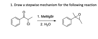 1. Draw a stepwise mechanism for the following reaction ? 1. MeMgBr Cl ...