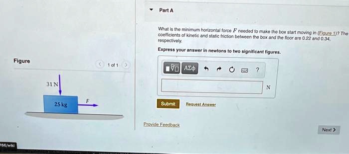 Figure 31 N F 25 kg 1 of 1 > Part A What is the minimum horizontal force F needed to make the ...