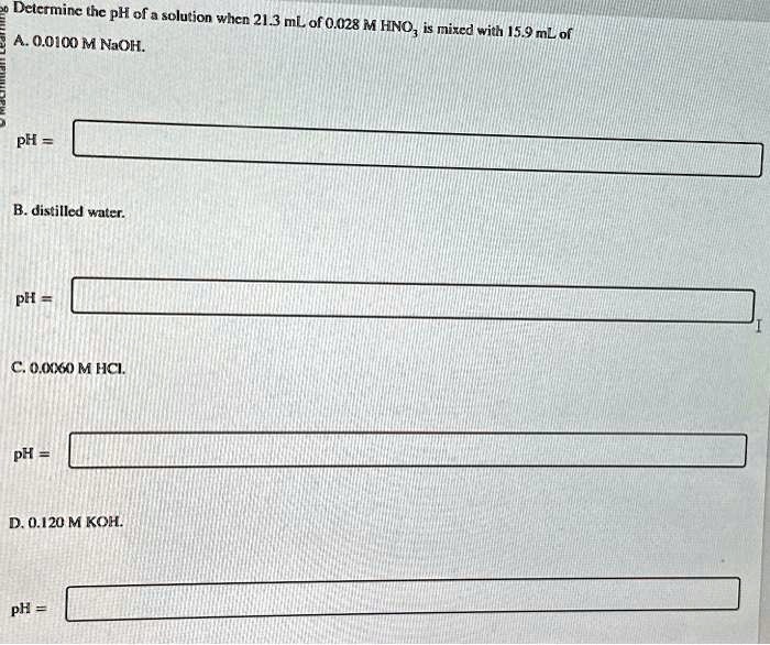 SOLVED: Texts: HELP ASAP Determine the pH of a solution when 21.3 mL of 0.028 M HNO3 is mixed ...