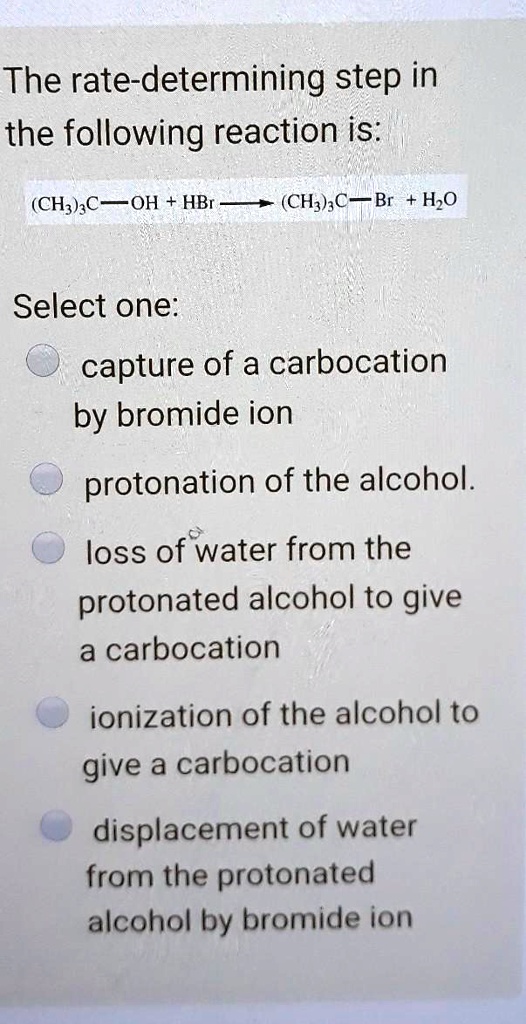 SOLVED: The rate-determining step in the following reaction is: (CH3)C OH HBr (CH3)C Br H,O ...