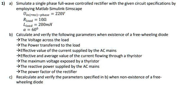 1) a) Simulate a single phase full-wave controlled rectifier with the ...