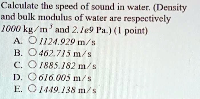 SOLVED: Calculate the speed of sound in water: (Density and bulk ...