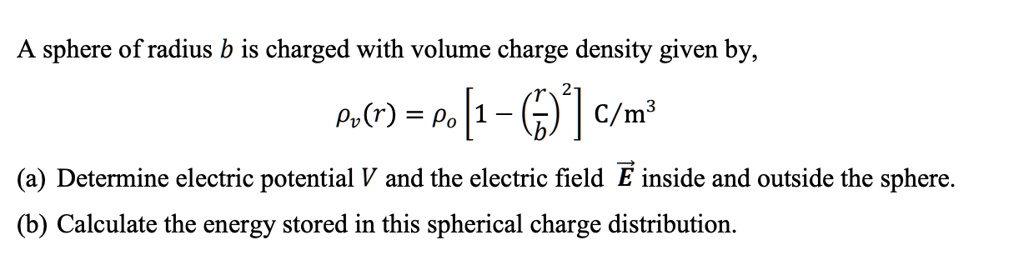 SOLVED: A sphere of radius b is charged with volume charge density ...