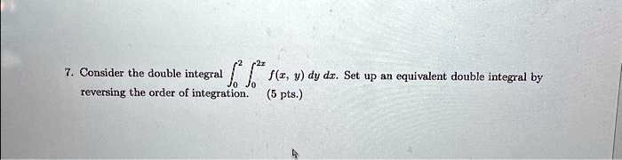 7. Consider the double integral ∫0^2 ∫0^2x f(x, y) dy dx. Set up an ...