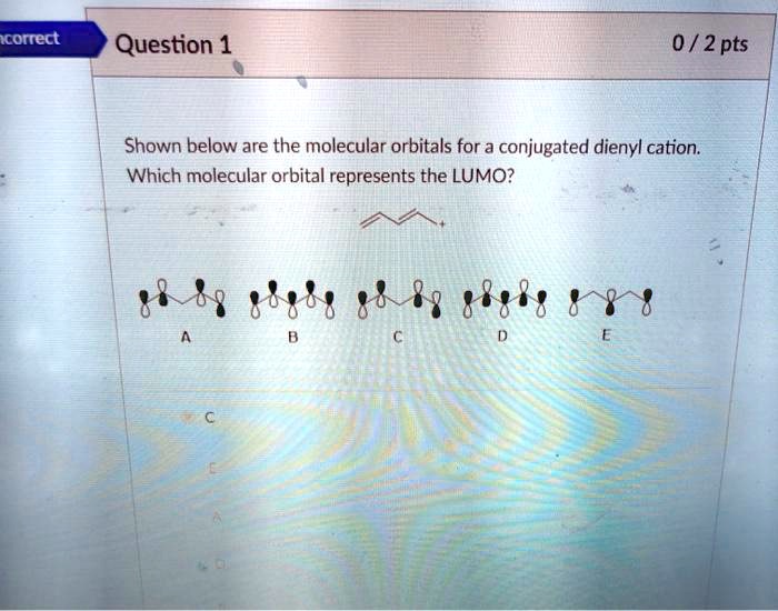 SOLVED: kcorrect Question 1 0 / 2 pts Shown below are the molecular ...