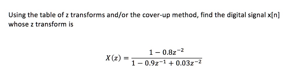 SOLVED: Using the table of z-transforms and/or the cover-up method, find the digital signal x[n ...