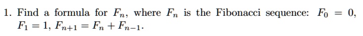 SOLVED: Find formula for Fn; where Fn is the Fibonacci sequence: Fo Fi ...