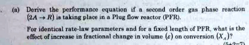 SOLVED: (a) Derive the performance equation for a second-order gas-phase reaction 2A -> R taking ...