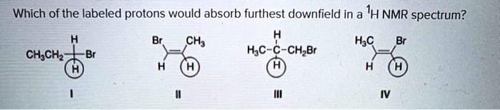 [GET ANSWER] which of the labeled protons would absorb furthest ...