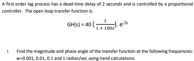 A first order lag process has a dead-time delay of 2 seconds and is ...