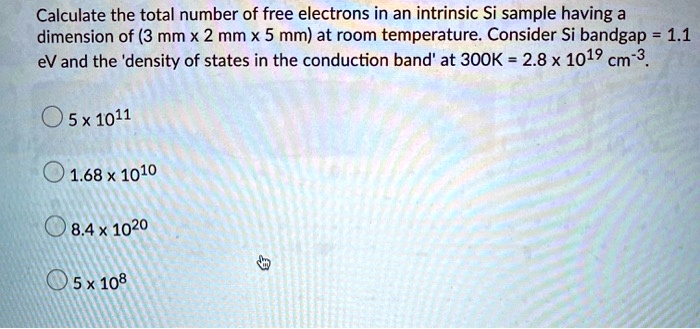 SOLVED: Calculate the total number of free electrons in an intrinsic Si sample having dimensions ...