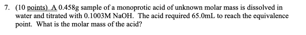 SOLVED: 7 (10 points) A 0.458g sample of a monoprotic acid of unknown ...