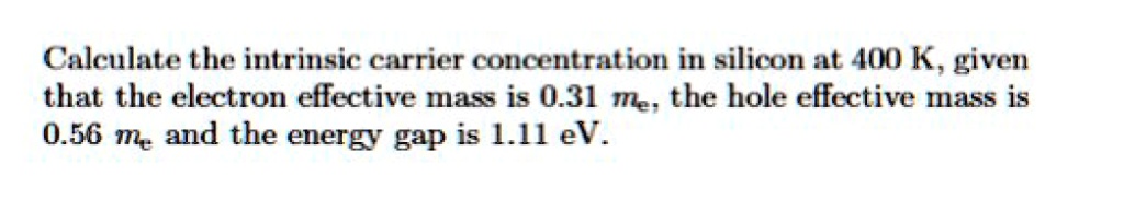 Calculate the intrinsic carrier concentration in silicon at 400 K ...
