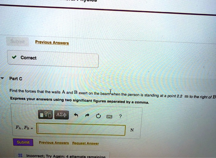 SOLVED: Vot Previous Answers Correct Part € Find the forces that the walls A and B exert on the ...