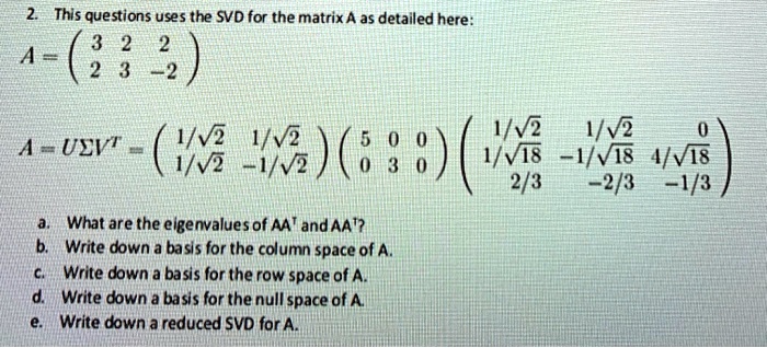 SOLVED: This question uses the SVD for the matrix A as detailed here: A ...