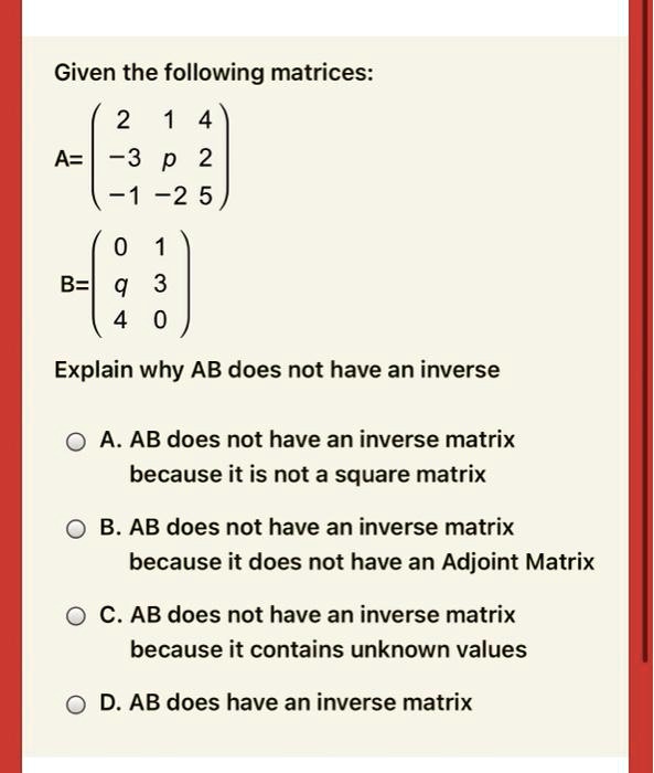 SOLVED:Given the following matrices: 2 A= -3 p 2 ~1 -2 5 B= 3 Explain ...