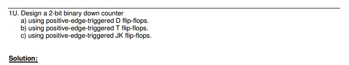Solved Design A 2 Bit Binary Down Counter A Using Positive Edge Triggered D Flip Flops B