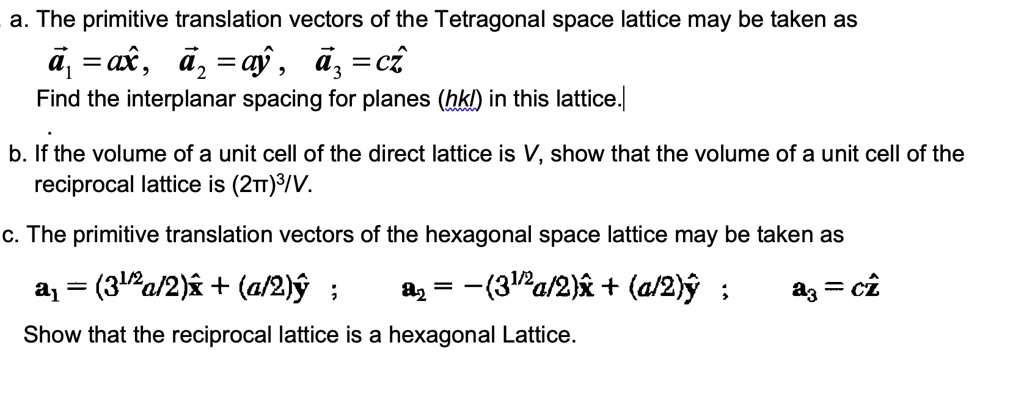SOLVED: a. The primitive translation vectors of the Tetragonal space ... SOLVED: a. The primitive translation vectors of the Tetragonal space ...