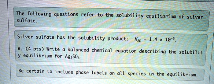 SOLVED: The following questions refer to the solubility equilibrium of ...