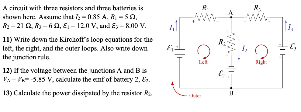 SOLVED: A circuit with three resistors and three batteries is shown here. Assume that I2 = 0.85 ...