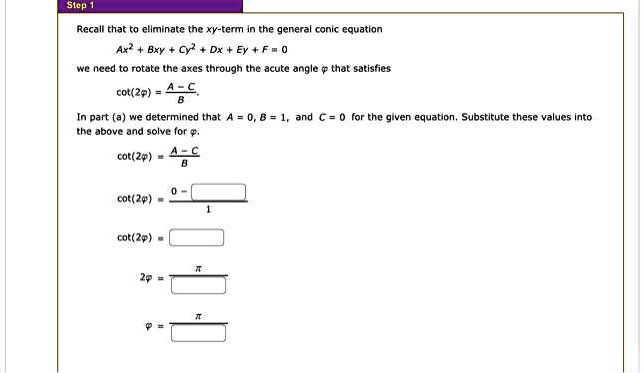 Step 1 Recall that to eliminate the xy-term in the general conic equation Ax² + Bxy + Cy² + Dx ...