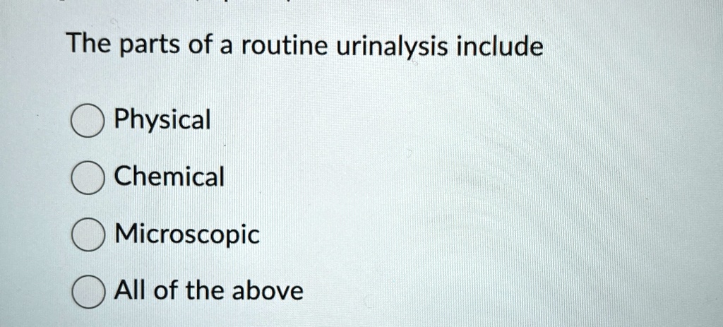 [GET ANSWER] the parts of a routine urinalysis include physical ...