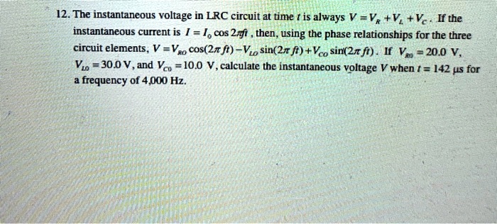 12. The instantaneous voltage in LRC circuit at time t is always V = VR ...