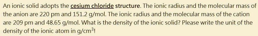 Solved An Ionic Solid Adopts The Cesium Chloride Structure The Ionic Radius And The Molecular