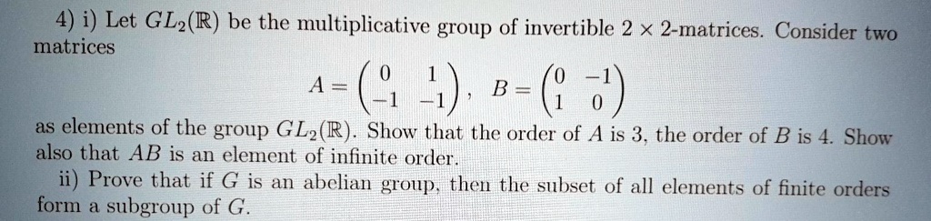 SOLVED:4) i) Let GLz(R) be the multiplicative group of invertible 2 x 2 ...
