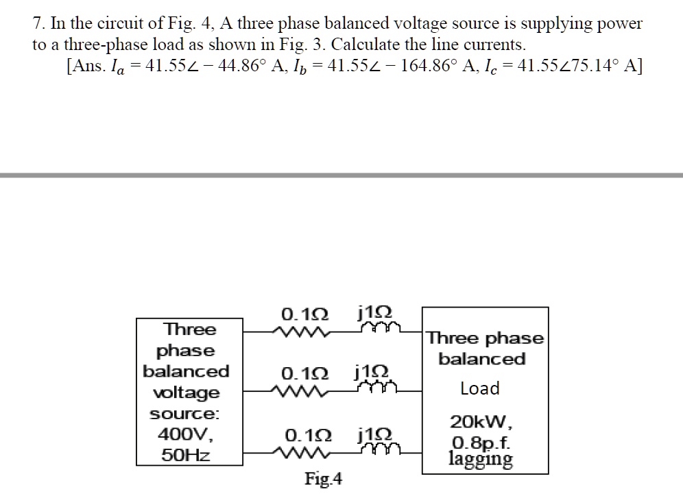 7. In the circuit of Fig. 4, A three phase balanced voltage source is supplying power to a three ...